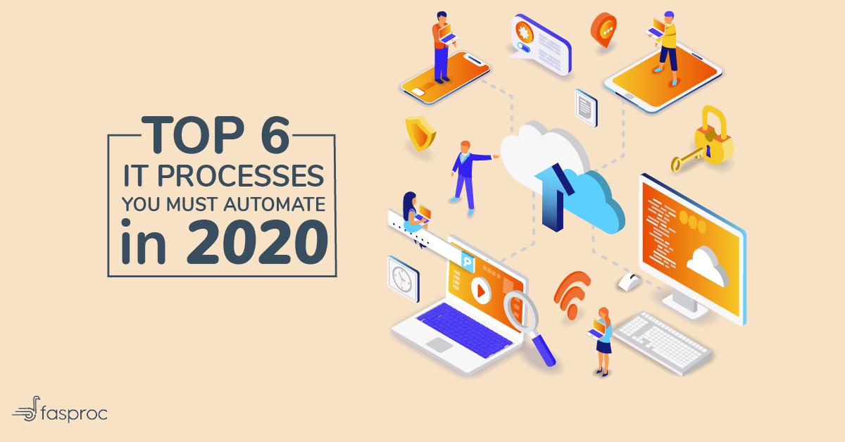 Top 6 IT processes you must automate in 2020 | Fasproc Blog